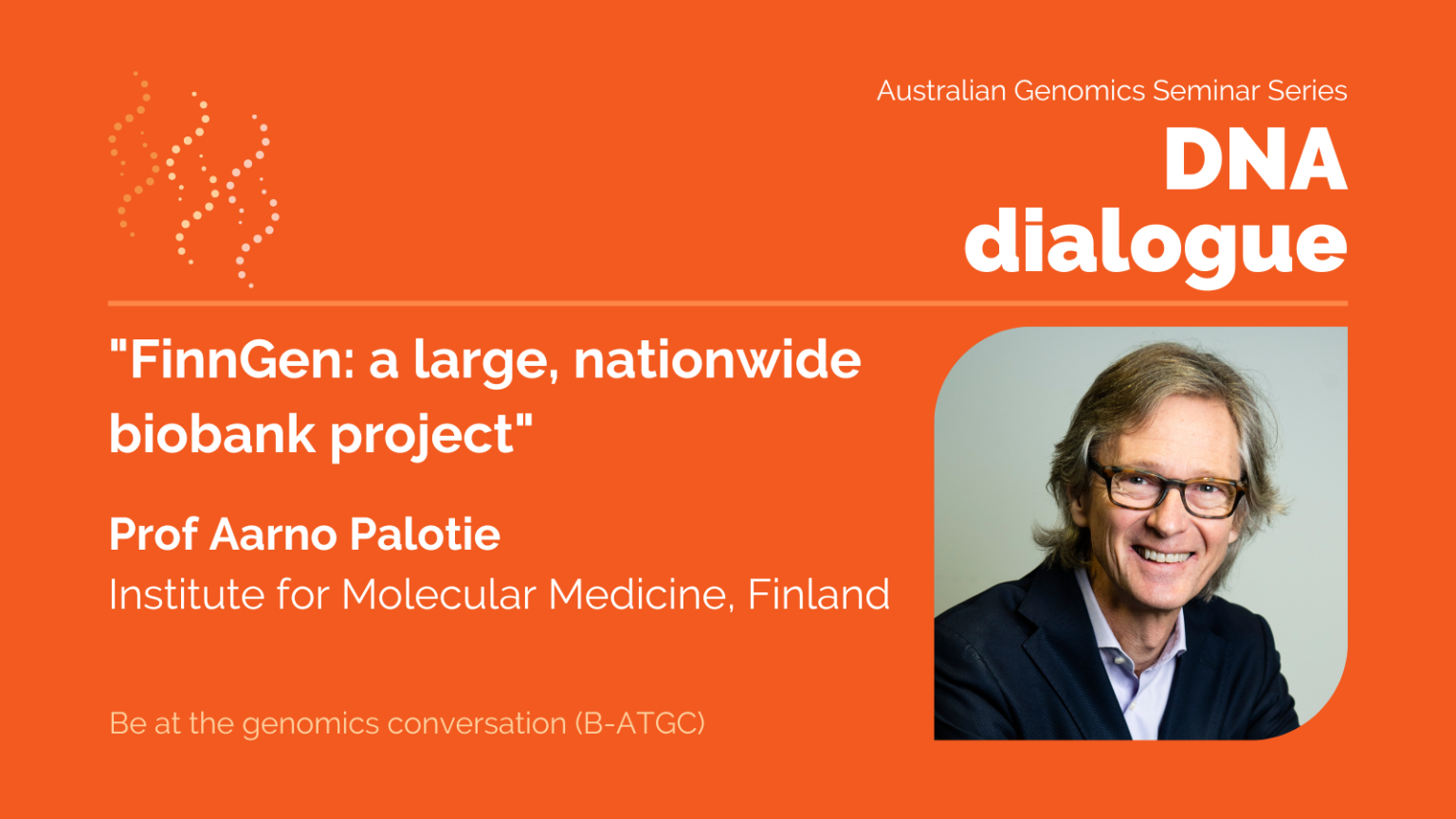 DNA dialogue seminar series - Prof Aarno Palotie, Institute for ...
